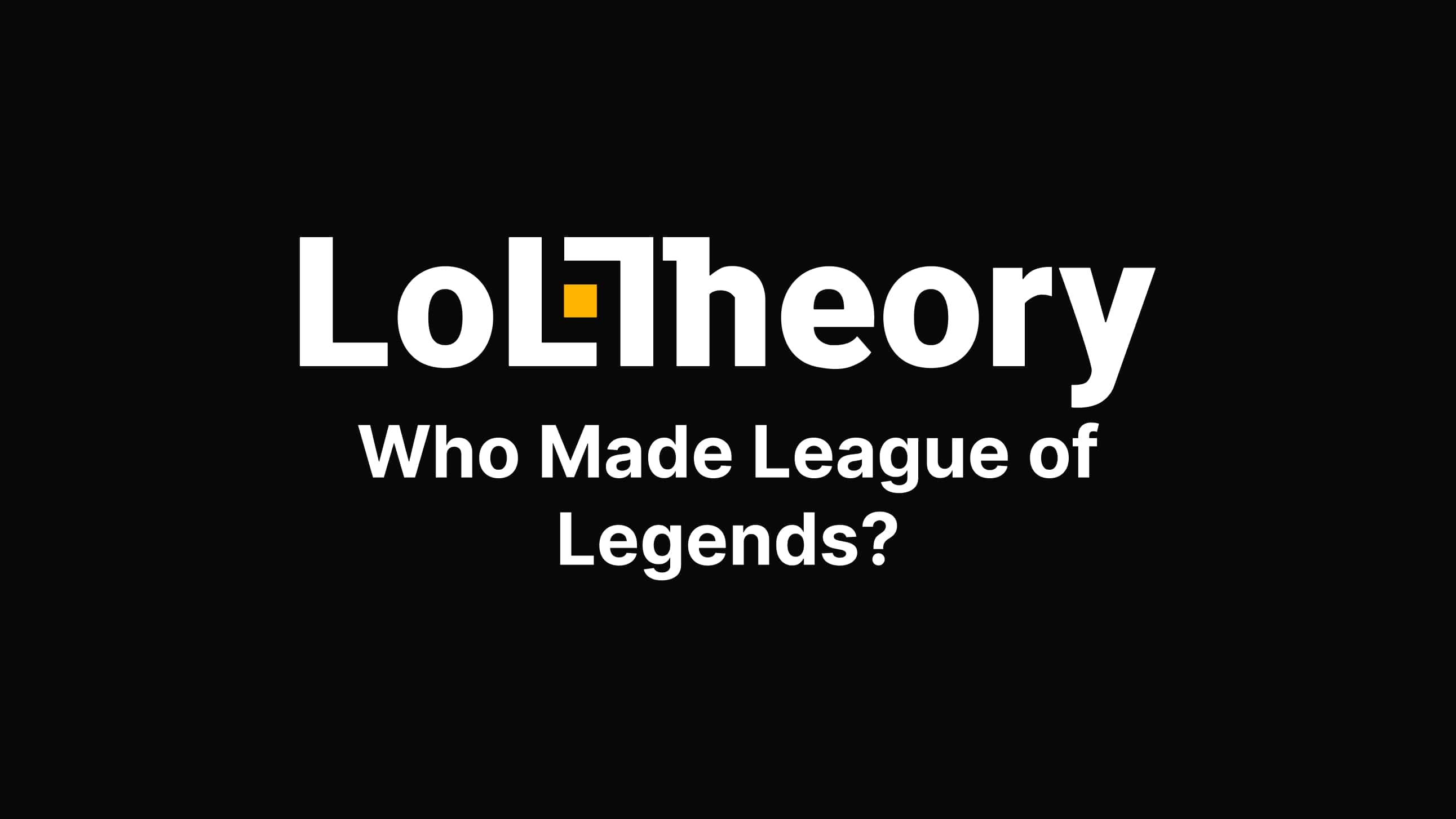 Who Made League of Legends? - loltheory.gg