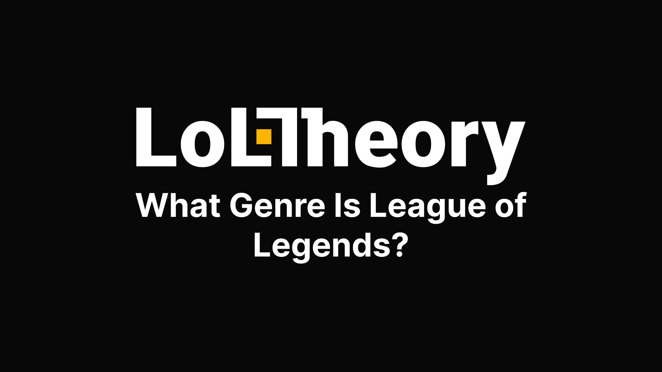 What Type of Game Is League of Legends? - loltheory.gg