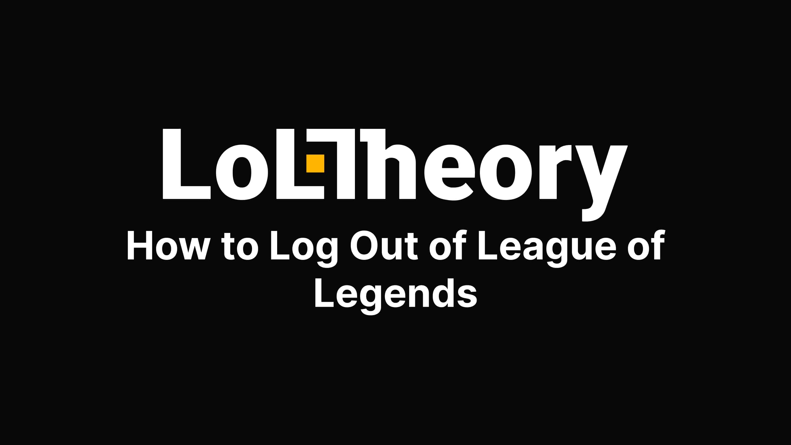 How to Log Out of League of Legends - loltheory.gg